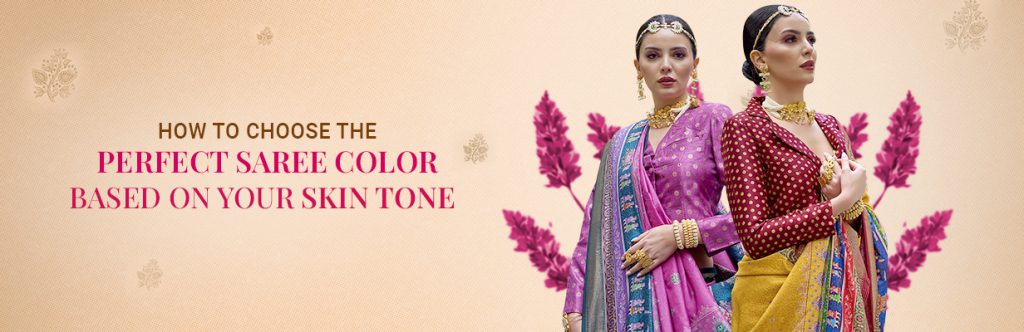 How to Choose the Perfect Saree Color Based on Your Skin Tone